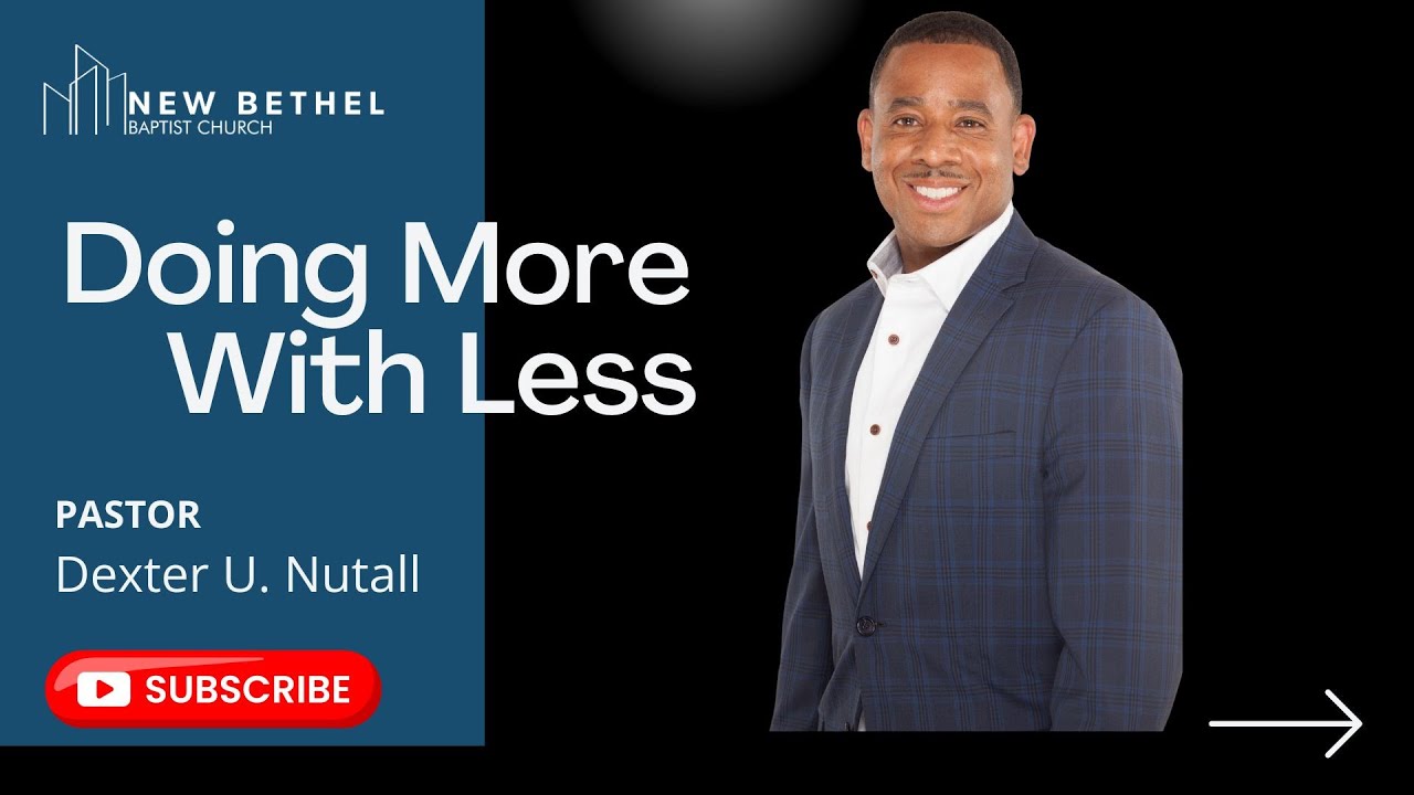 "Doing More With Less" // Pastor Dexter U. Nutall // New Bethel Baptist ...