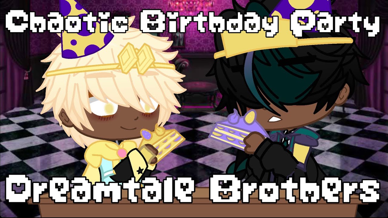 Chaotic Birthday Party//Gacha Club//Sans AUs//DreamTale//DreamTale ...