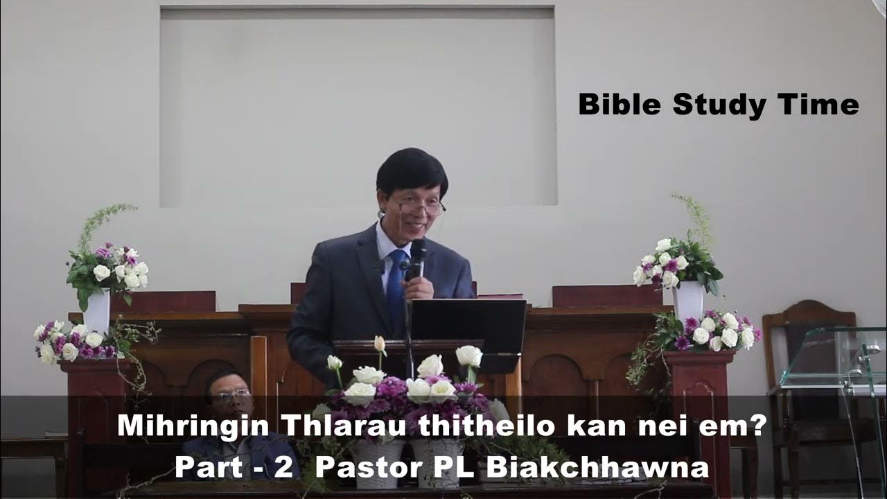 Mihringin Thlarau Thitheilo kan nei em? Part - 2 | Bible Study Time - Pastor PL Biakchhawna ...