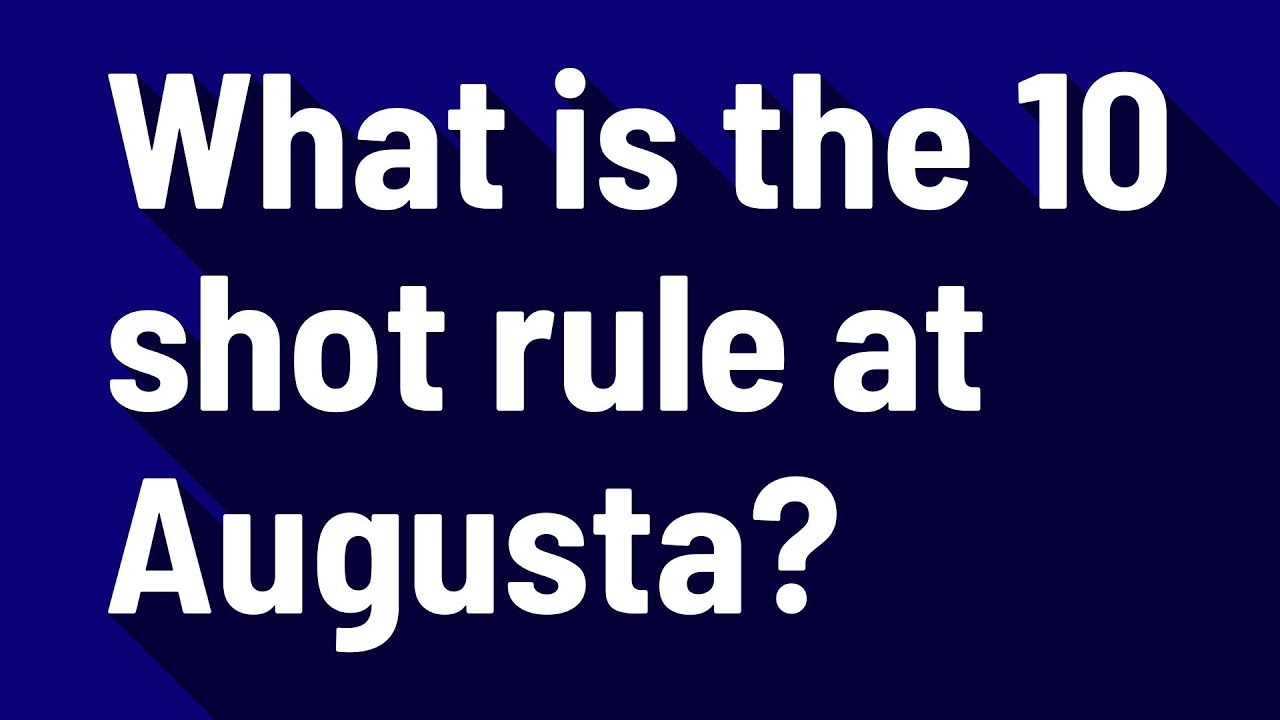 What Is The 10 Shot Rule At Augusta YouTube