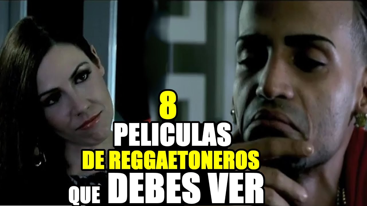 8 PELÍCULAS DE REGGAETONEROS QUÉ NO PUEDES DEJAR DE VER - YouTube