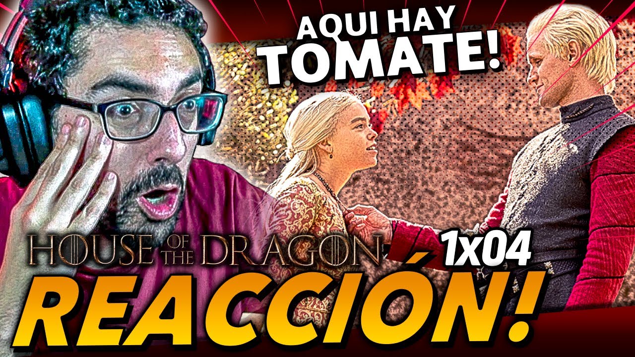 ¡AQUÍ HAY TOMATE! 😱 REACCIÓN HOUSE OF THE DRAGON 1x04 😱 LA CASA DEL ...