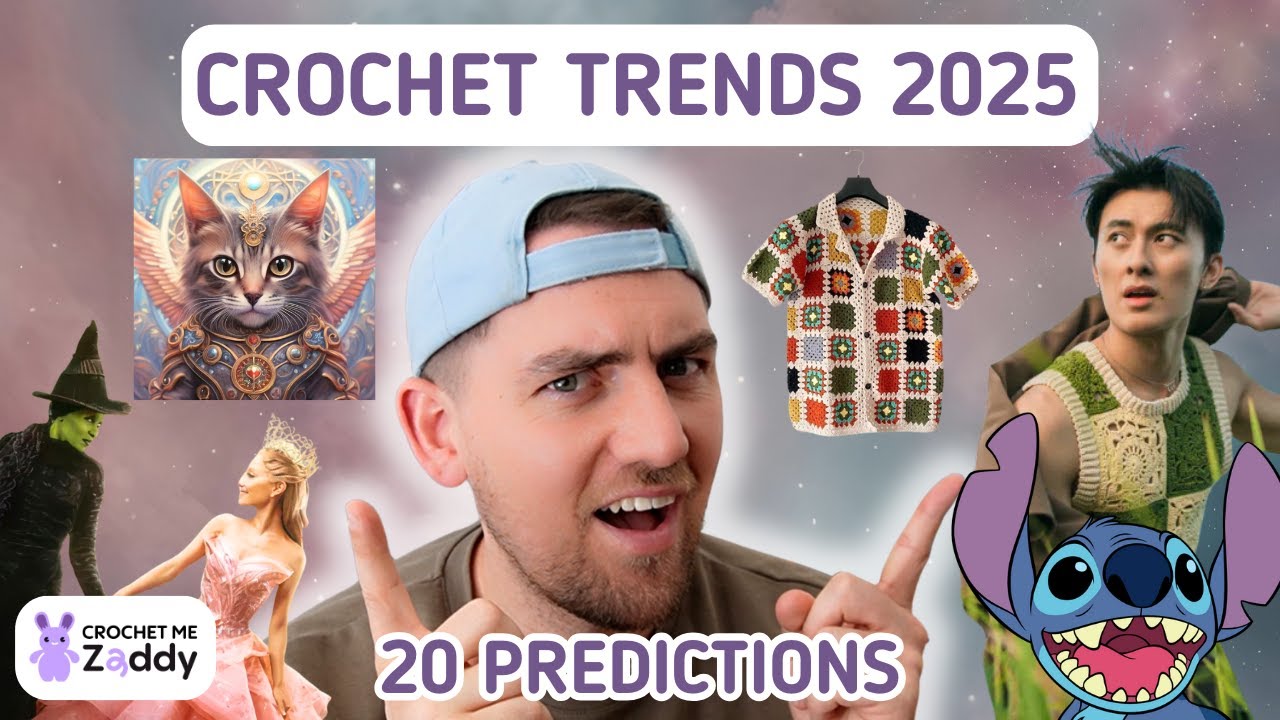CROCHET TRENDS 2025 20 Predictions - Do you agree? | Crochet me Zaddy ...