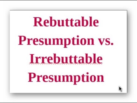 Rebuttable Presumption vs. Irrebuttable Presumption - YouTube