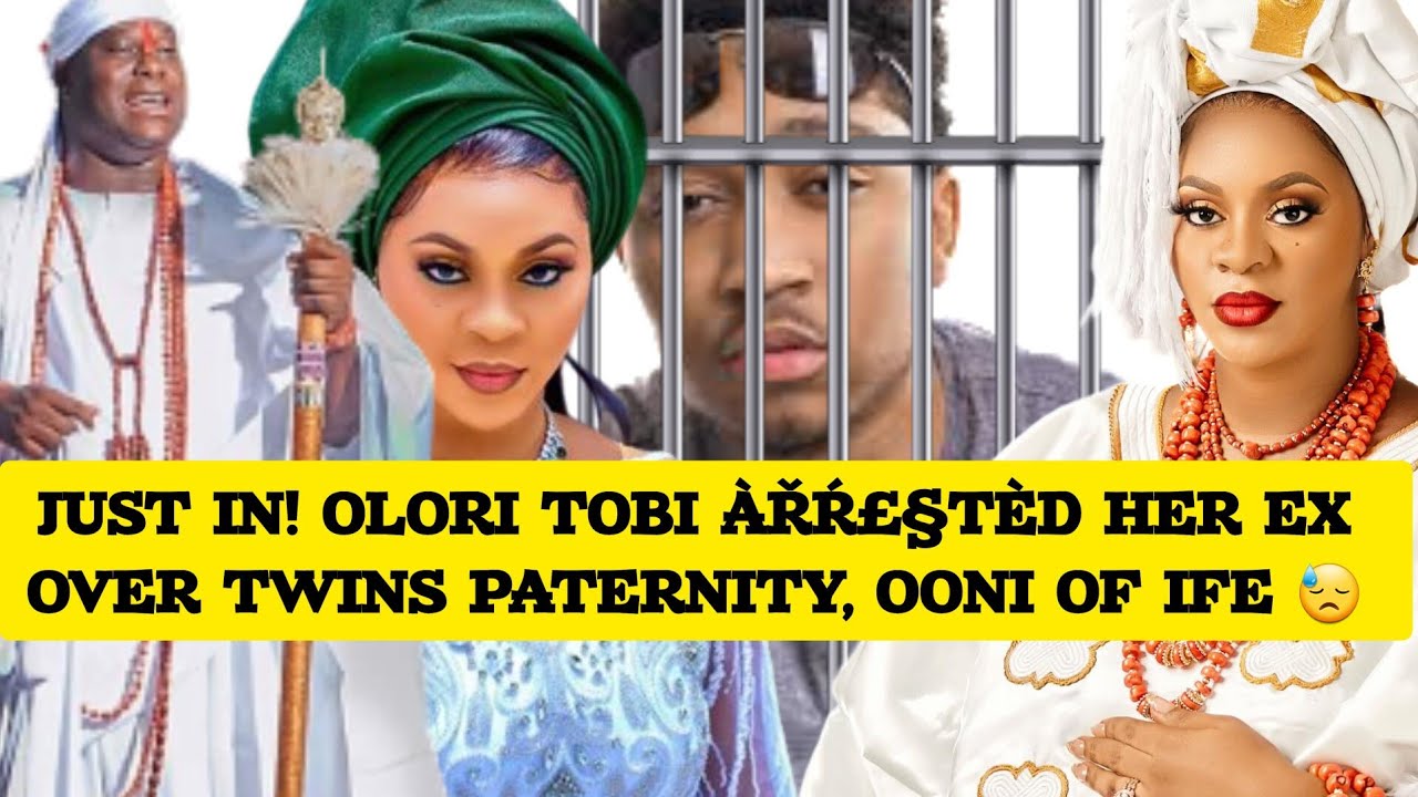 OONI OF IFE 😱 AS OLORI TOBI AŔŘ£ST£D HER EX OVER TWINS PATERNITY, QUEEN ...