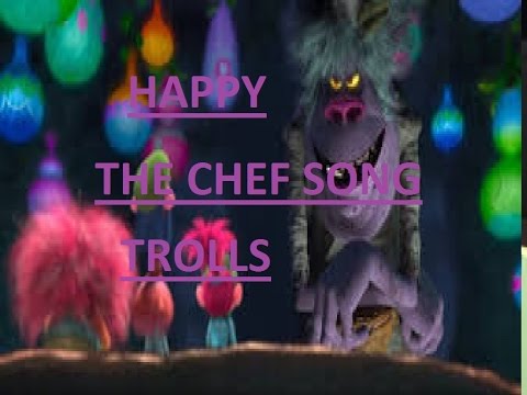 'Happy' The Chef Song Trolls - YouTube