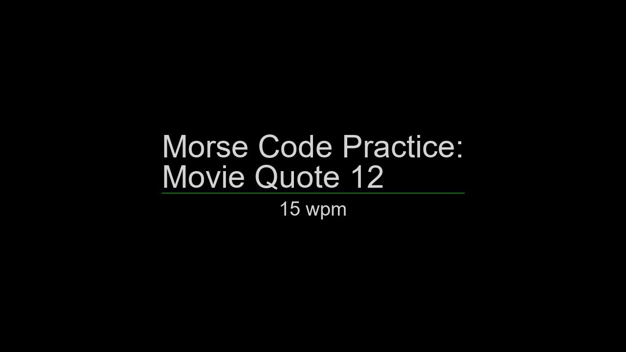 Morse Code Practice: 15 wpm Movie Quote 12 - YouTube