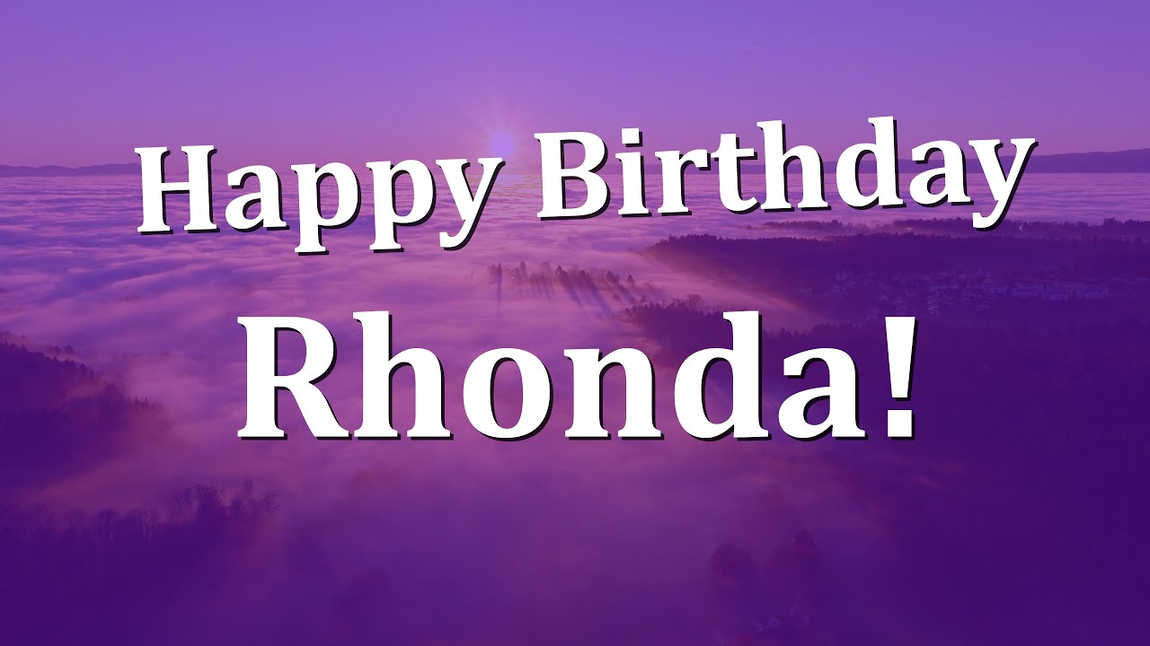 Happy Birthday Rhonda! Have an Amazing Birthday! - YouTube