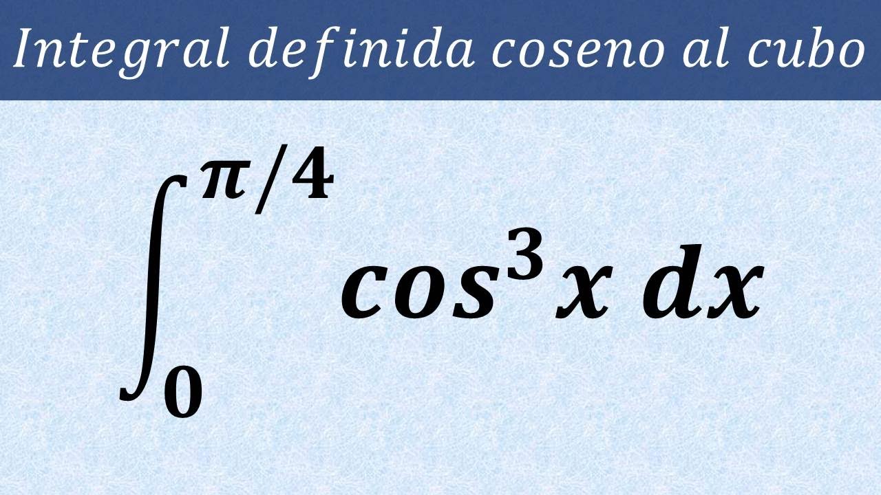integral definida 0 pi/4 cos^3 x dx, Integral definida de coseno al ...