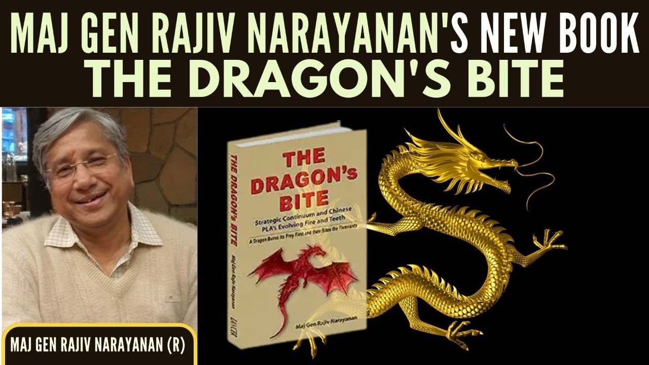 Maj Gen Rajiv Narayanan (R) • His new book on PLA • The Dragon's Bite ...