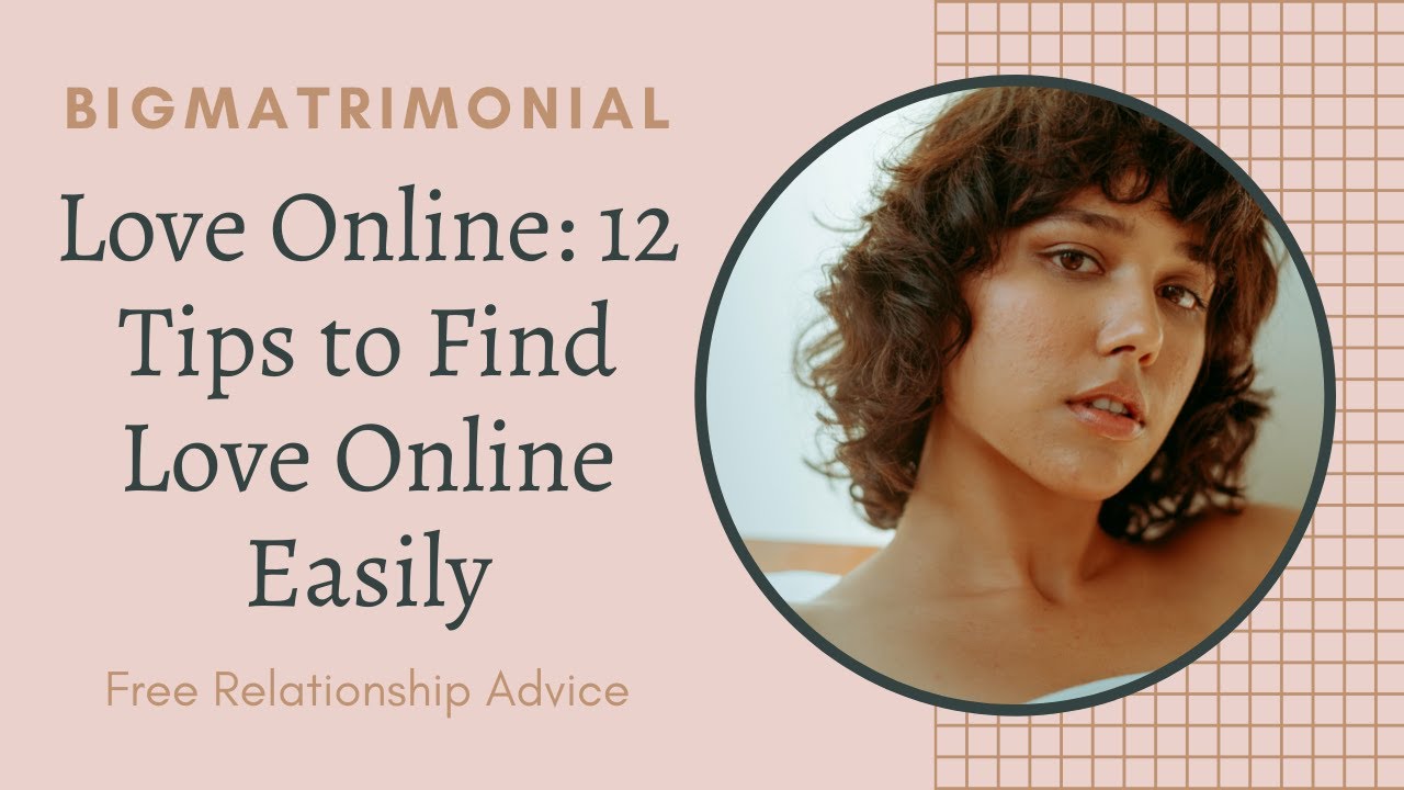 Love Online: 12 Tips to Find Love Online Easily-BigMatrimonial - YouTube