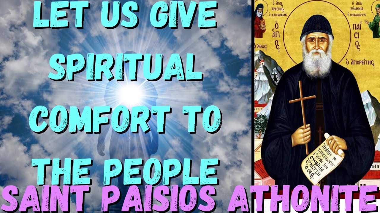 LET US GIVE SPIRITUAL COMFORT TO THE PEOPLE (SAINT PAISIOS ATHONITE ...