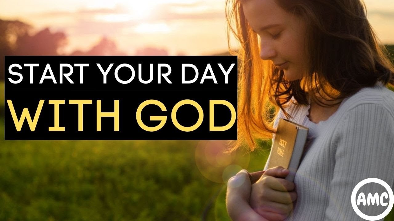 EVERY MORNING START YOUR DAY WITH GOD | Listen Every Day! - Morning ...