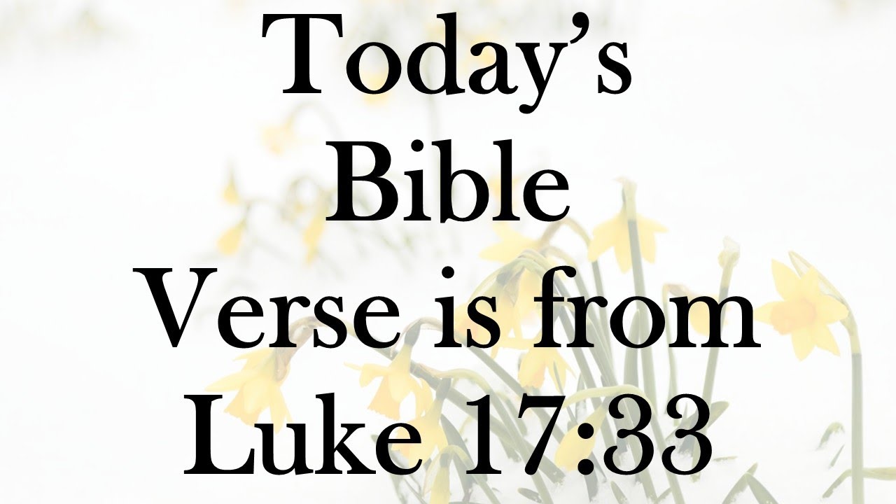 Today’s Bible Verse is from the book of Saint Luke 17:33 - YouTube