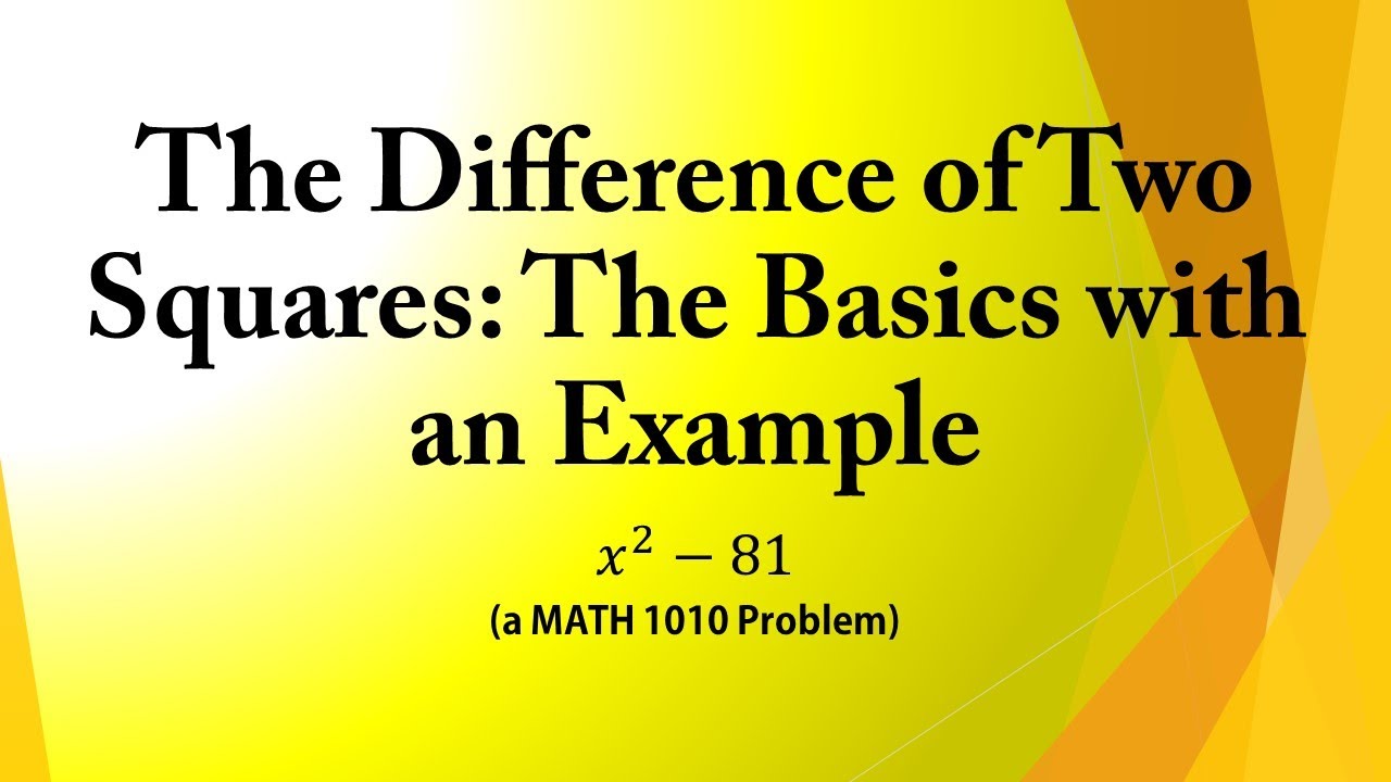 The Difference of Two Squares: The Basics with an Example (a MATH 1010 ...
