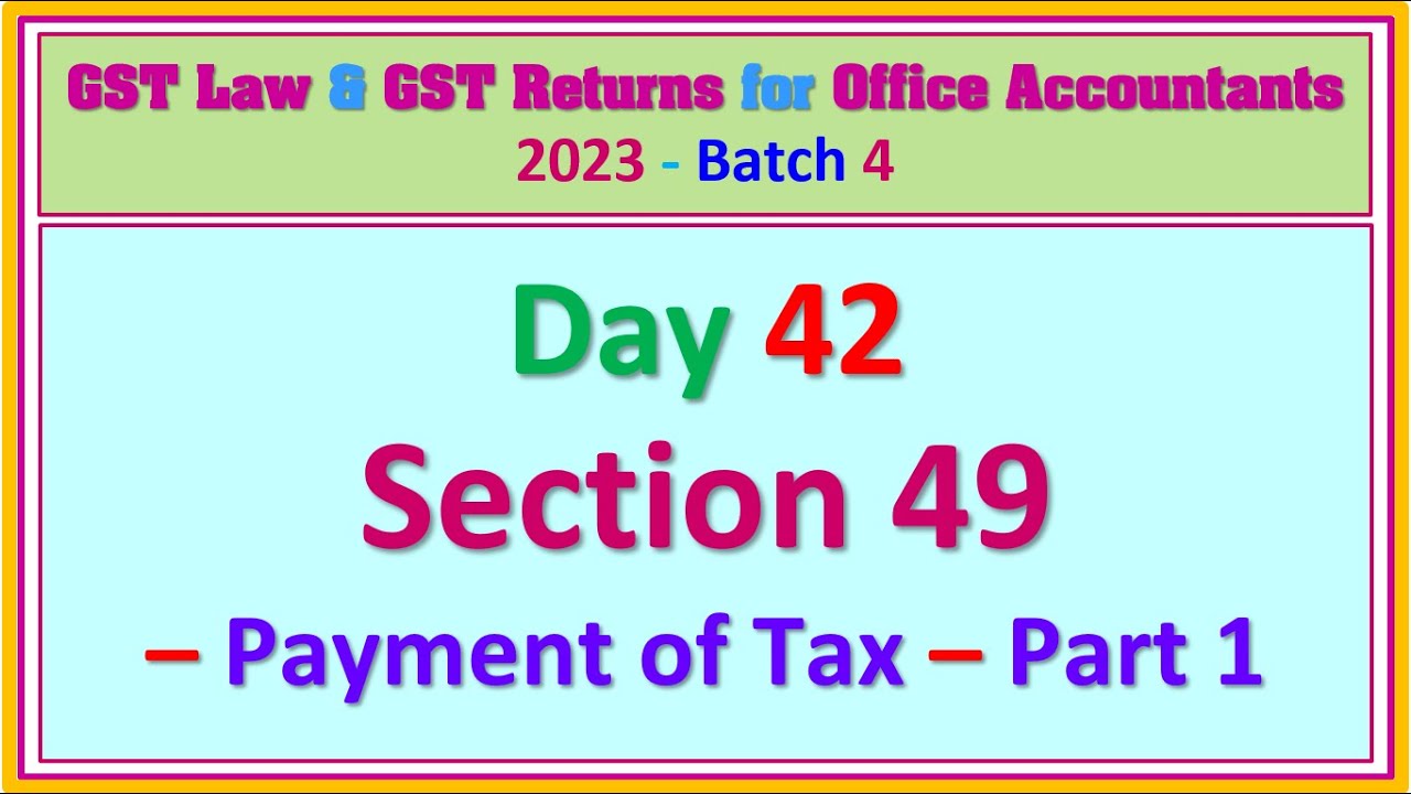 2023 - B4 - Day 42 - Section 49 - Payment of Tax - Part 1 - YouTube