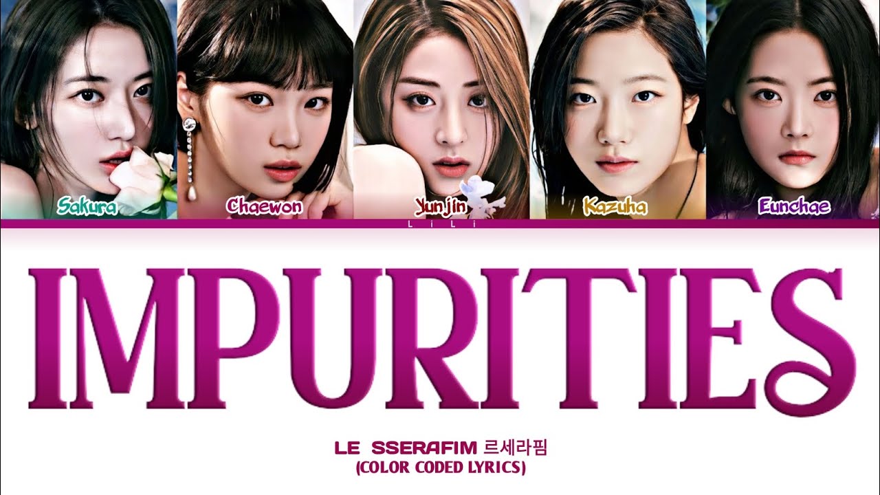 LE SSERAFIM (르세라핌) - 'Impurities' (Color Coded Lyrics) - YouTube