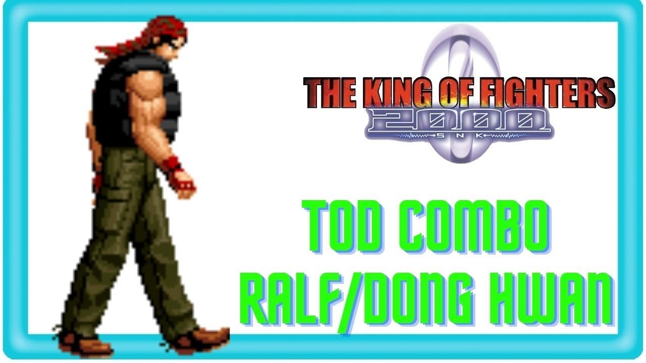 KOF 2000 TOD Combo | Ralf/Dong Hwan - YouTube