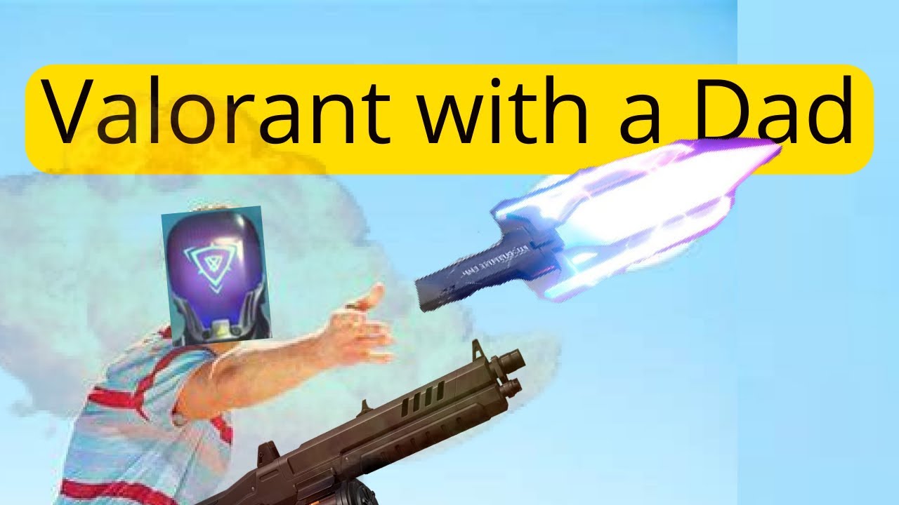 Dad Plays Valorant Youtube