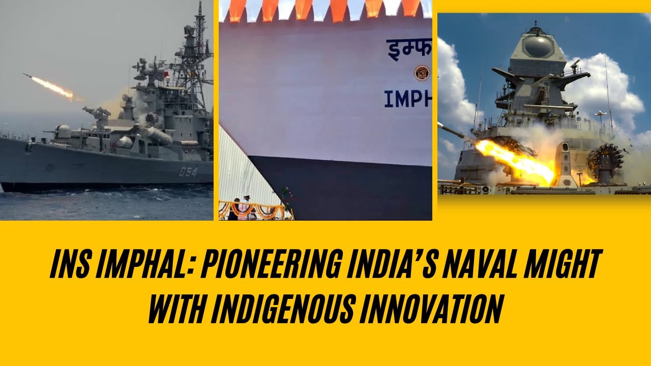INS Imphal: Pioneering India’s Naval Might with Indigenous Innovation ...