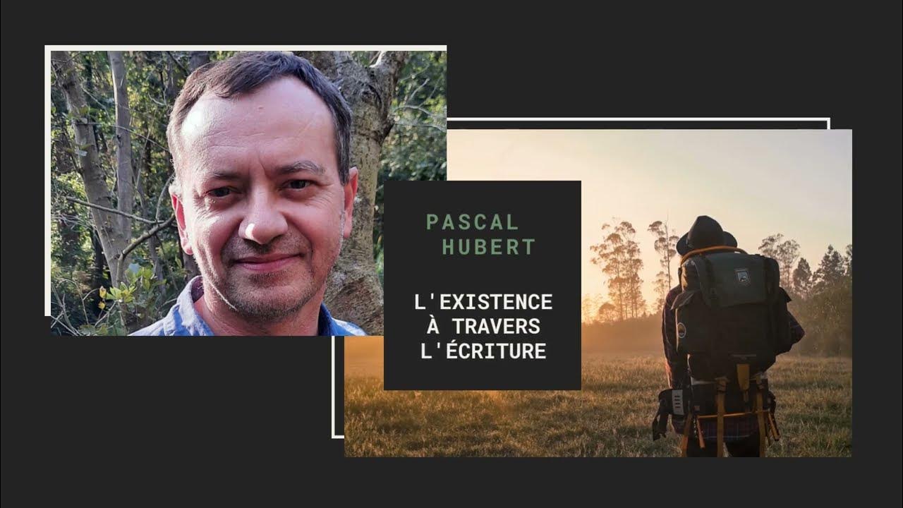 Pascal HUBERT : "L'existence à travers mon écriture." (2/2) - YouTube
