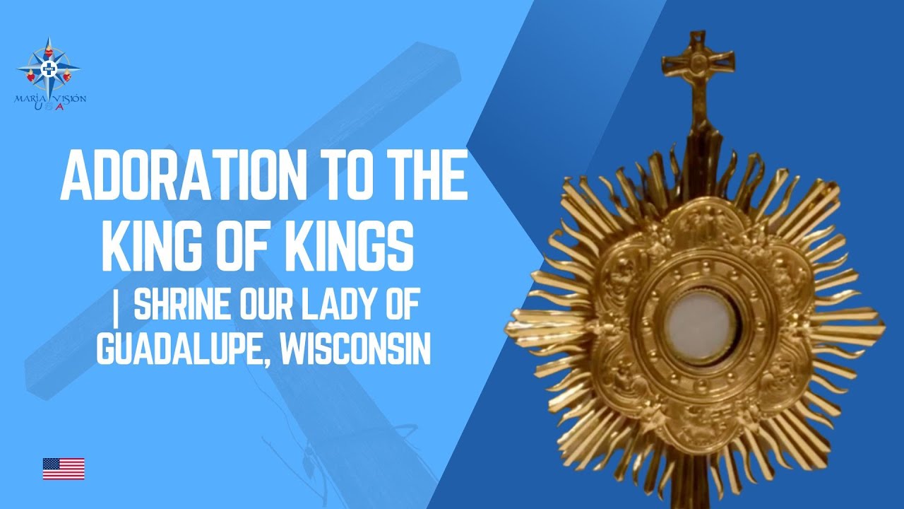 Adoration to the King of Kings | Shrine Our Lady of Guadalupe ...
