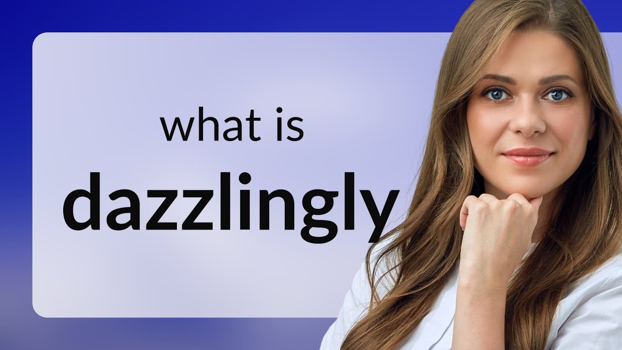 Dazzlingly — what is DAZZLINGLY meaning - YouTube