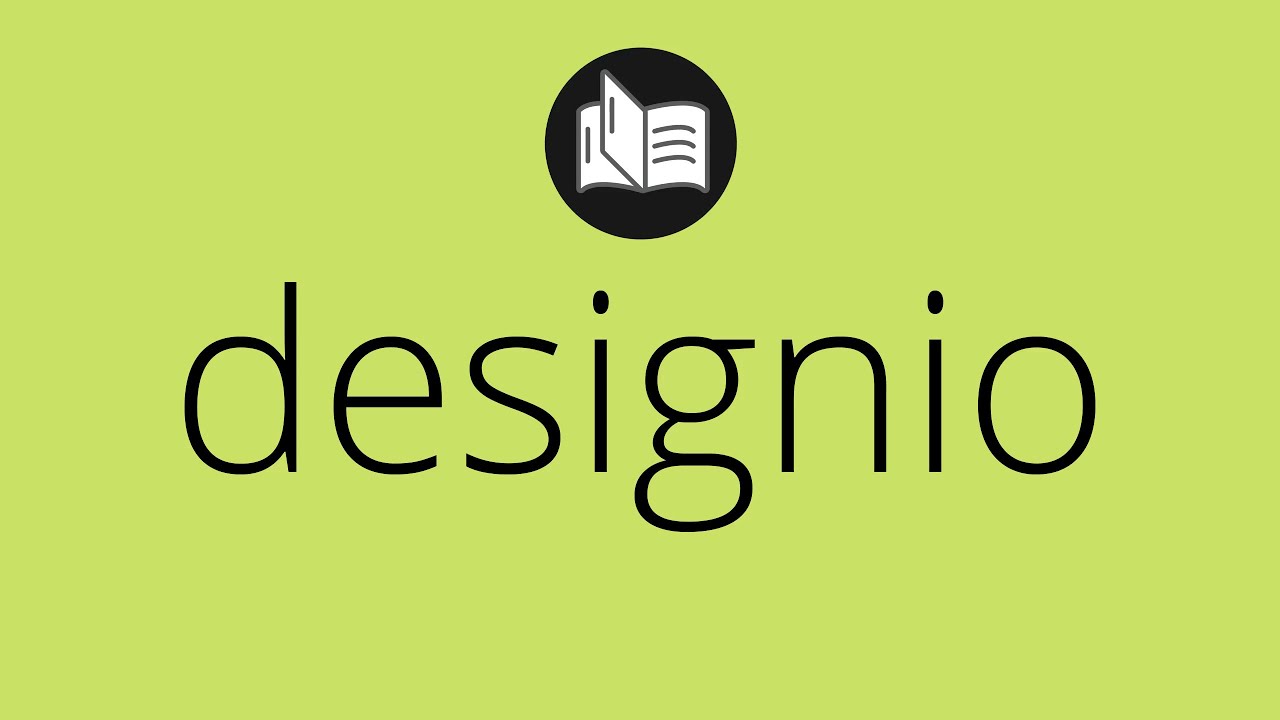 Que significa DESIGNIO • designio SIGNIFICADO • designio DEFINICIÓN ...