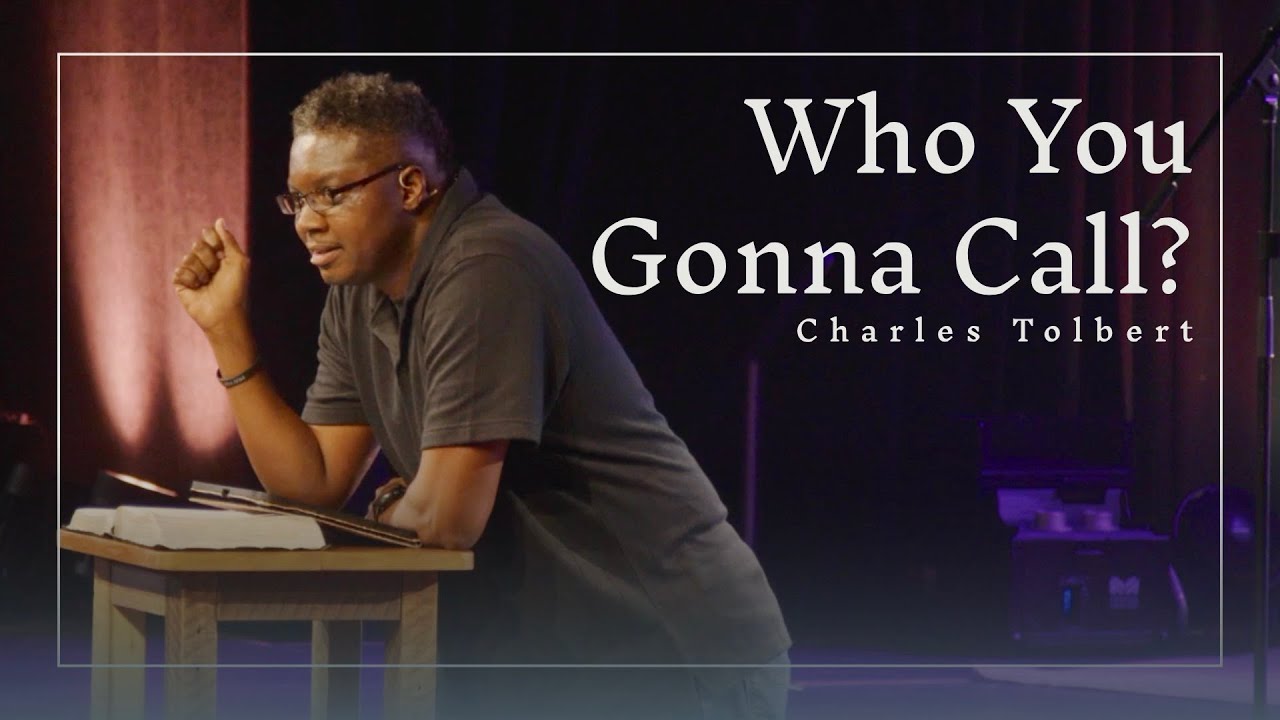 Who You Gonna Call? | Charles Tolbert | July 21 - YouTube