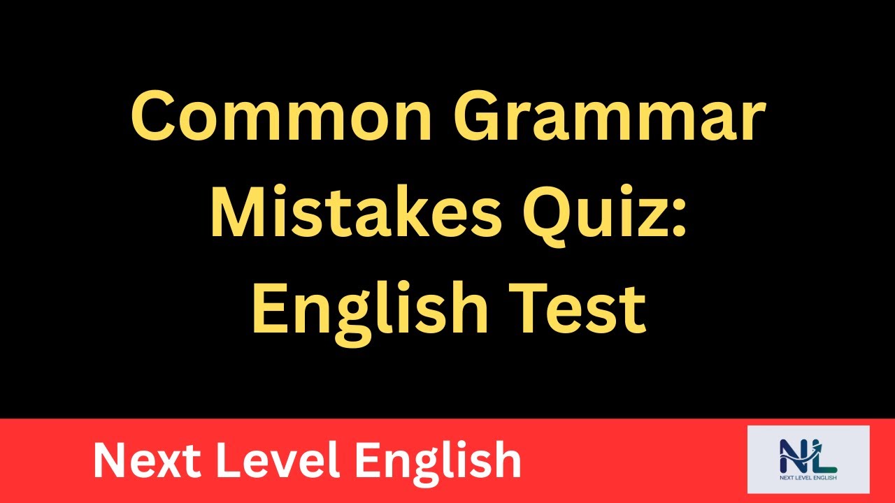 Common Grammar Mistakes Quiz: English Test | Learn English | Next Level ...