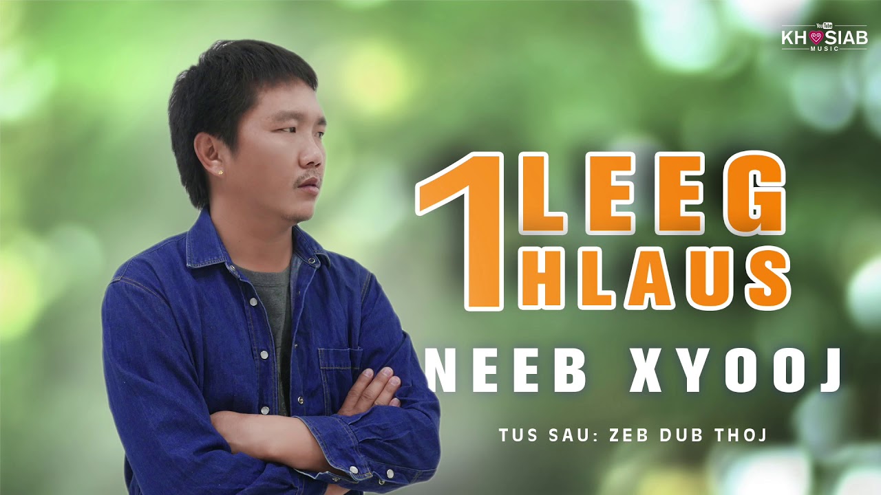 Neeb Xyooj - Ib Leeg Ib Hlaus (Nkauj Hmoob Tawm Tshiab 2019-20) Tus Sau - Zeb Dub Thoj - YouTube