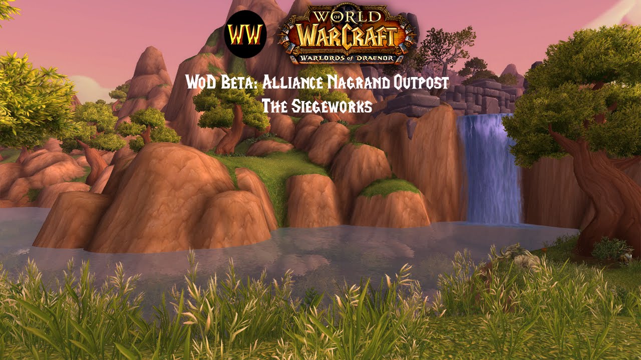 WoD Beta: Alliance Nagrand Outpost Siegeworks - YouTube