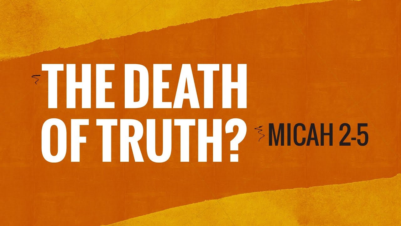 The Death of Truth? - Micah 2-5 - YouTube