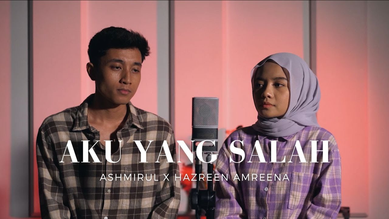 Aku Yang Salah - Mahalini x Nuca | Cover by Ashmirul x Hazreen Amreena ...