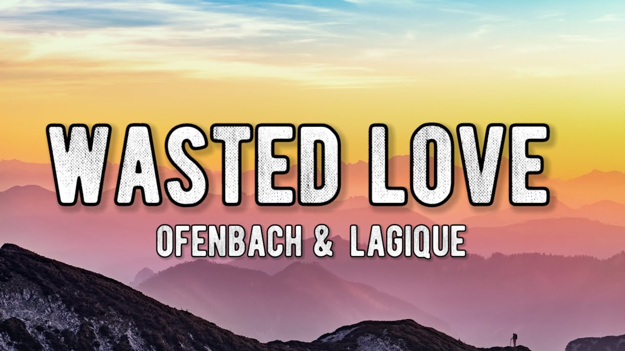 Ofenbach feat. Lagique - Wasted Love (Lyrics) - YouTube