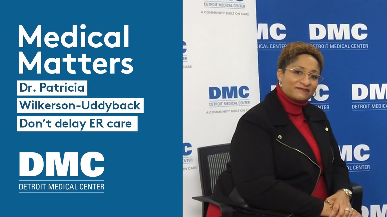 DMC Medical Matters | Dr. Patricia Wilkerson-Uddyback - Don’t delay ER ...