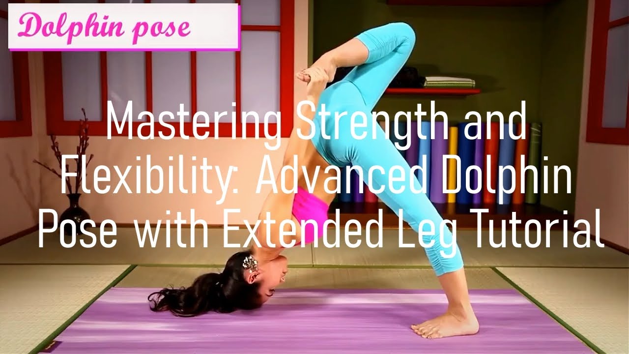 "Mastering Strength and Flexibility: Advanced Dolphin Pose with ...