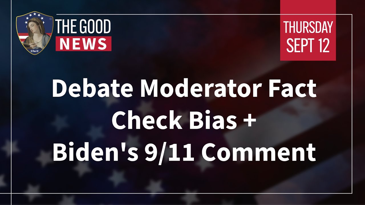 The Good News - September 12th, 2024: Debate Moderator Fact Check Bias ...