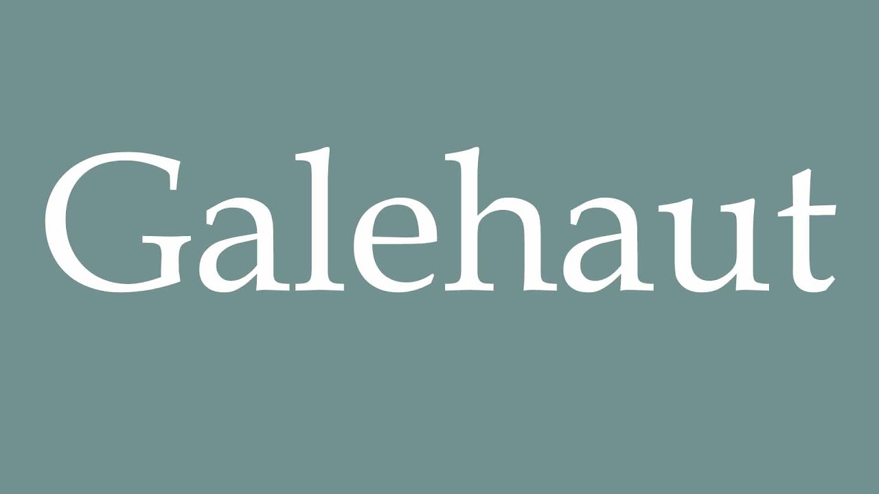 How to Pronounce ''Galehaut'' Correctly in French - YouTube
