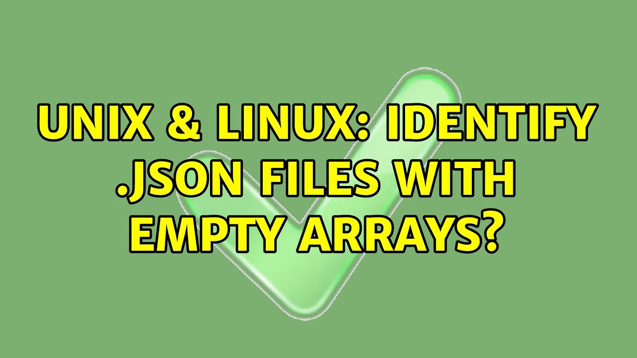 Unix And Linux Identify Json Files With Empty Arrays 2 Solutions 3782