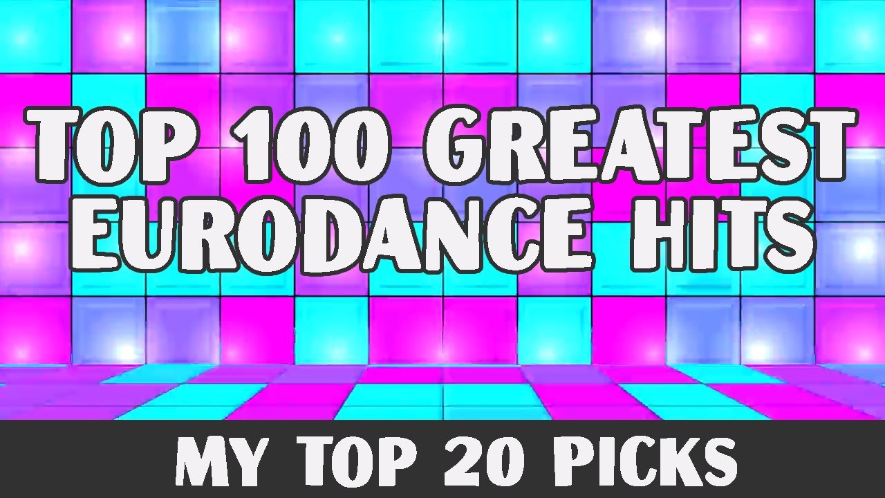 Top 100 Greatest Eurodance Hits - My Top 20 Picks - YouTube