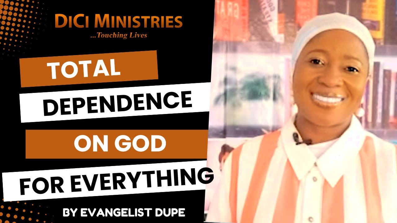 TOTAL DEPENDENCE ON GOD FOR EVERYTHING #diciministries#evangelistdupe# ...
