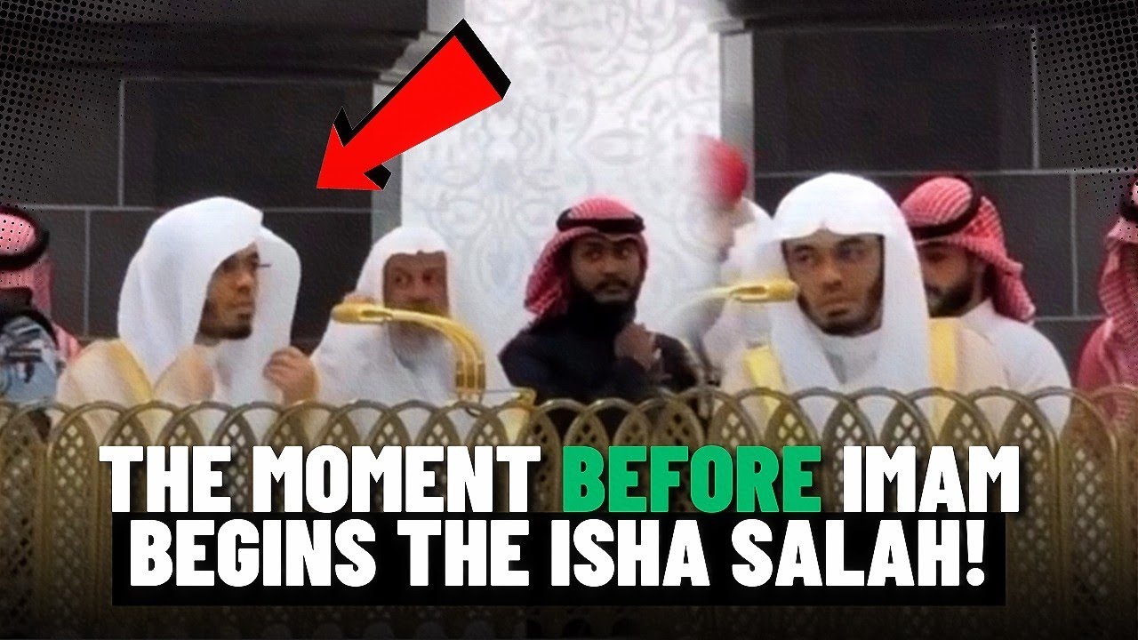 The Moment Before Sheikh Yasser Begins The Isha Salah | Makkah Isha ...