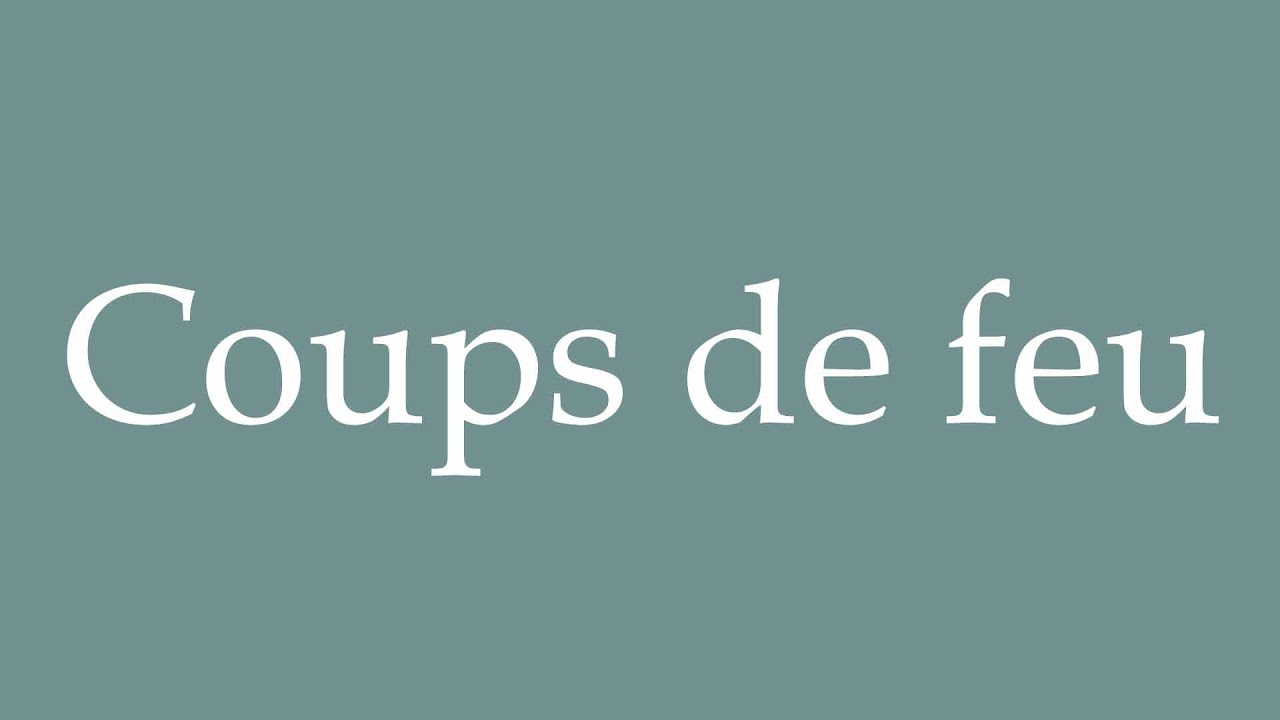 how-to-pronounce-coups-de-feu-fire-correctly-in-french-youtube