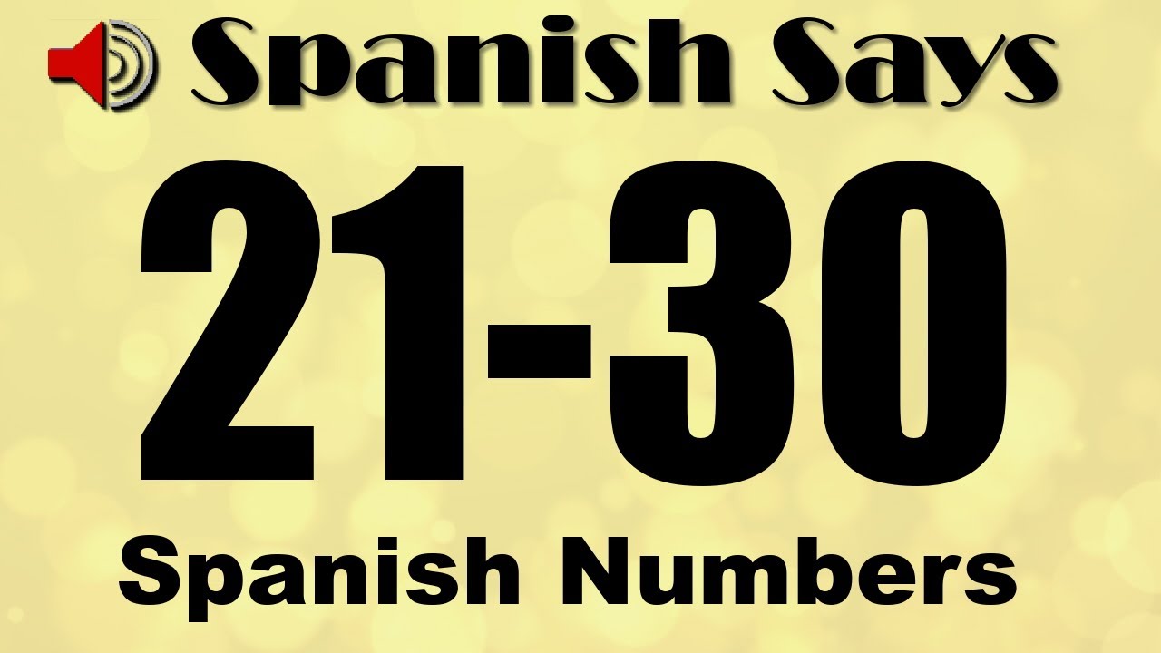 How To Say Pronounce The Numbers 21 To 30 In Spanish Spanish Says