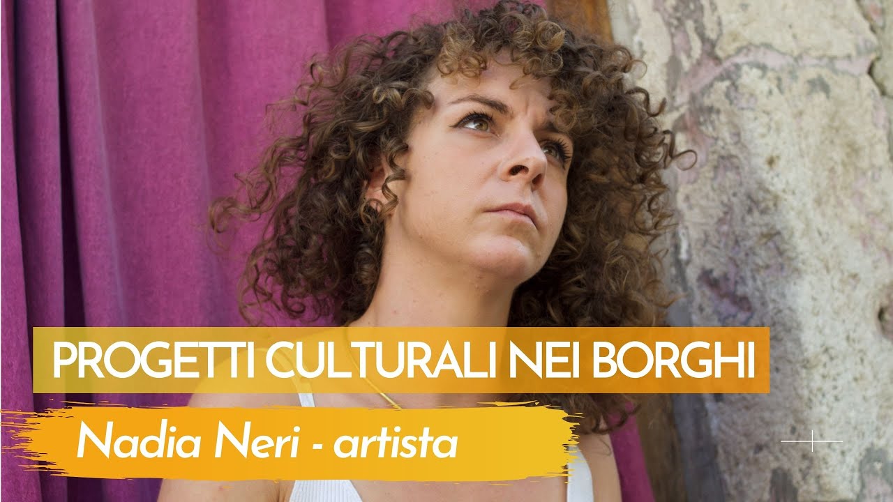 COME L'ARTE IMPATTA NEI BORGHI - LA STORIA DI NADIA NERI - YouTube