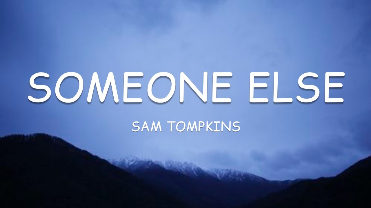 Sam Tompkins - Someone Else (Lyrics)🎵 - YouTube