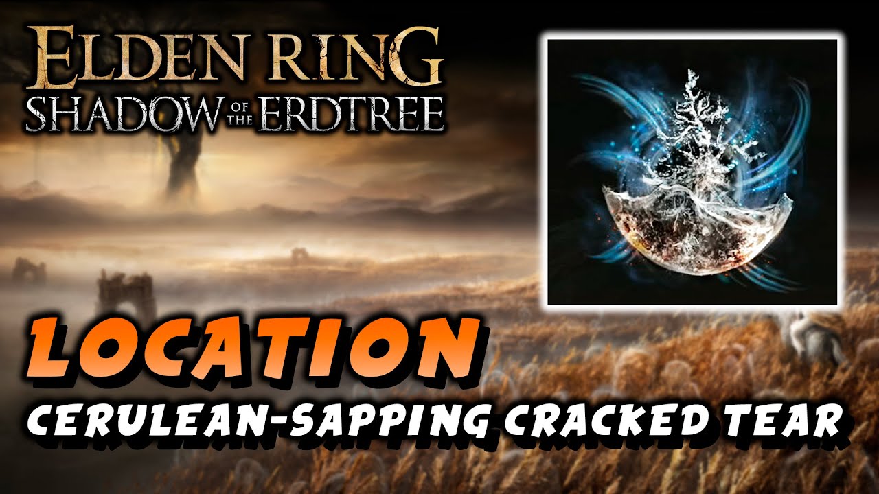 Elden Ring - How To Get Cerulean-Sapping Cracked Tear (Cracked Tear) (Shadow Of The Erdtree DLC ...