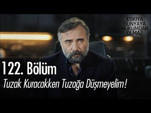 Tuzak kuracakken tuzağa düşmeyelim! - Eşkıya Dünyaya Hükümdar Olmaz 122. Bölüm