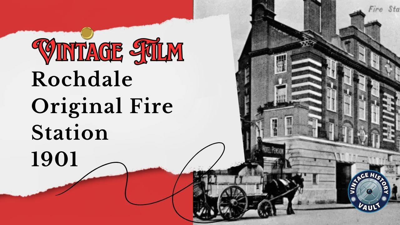 Vintage Films ROCHDALE'S ORIGINAL FIRE STATION, 1901. - YouTube